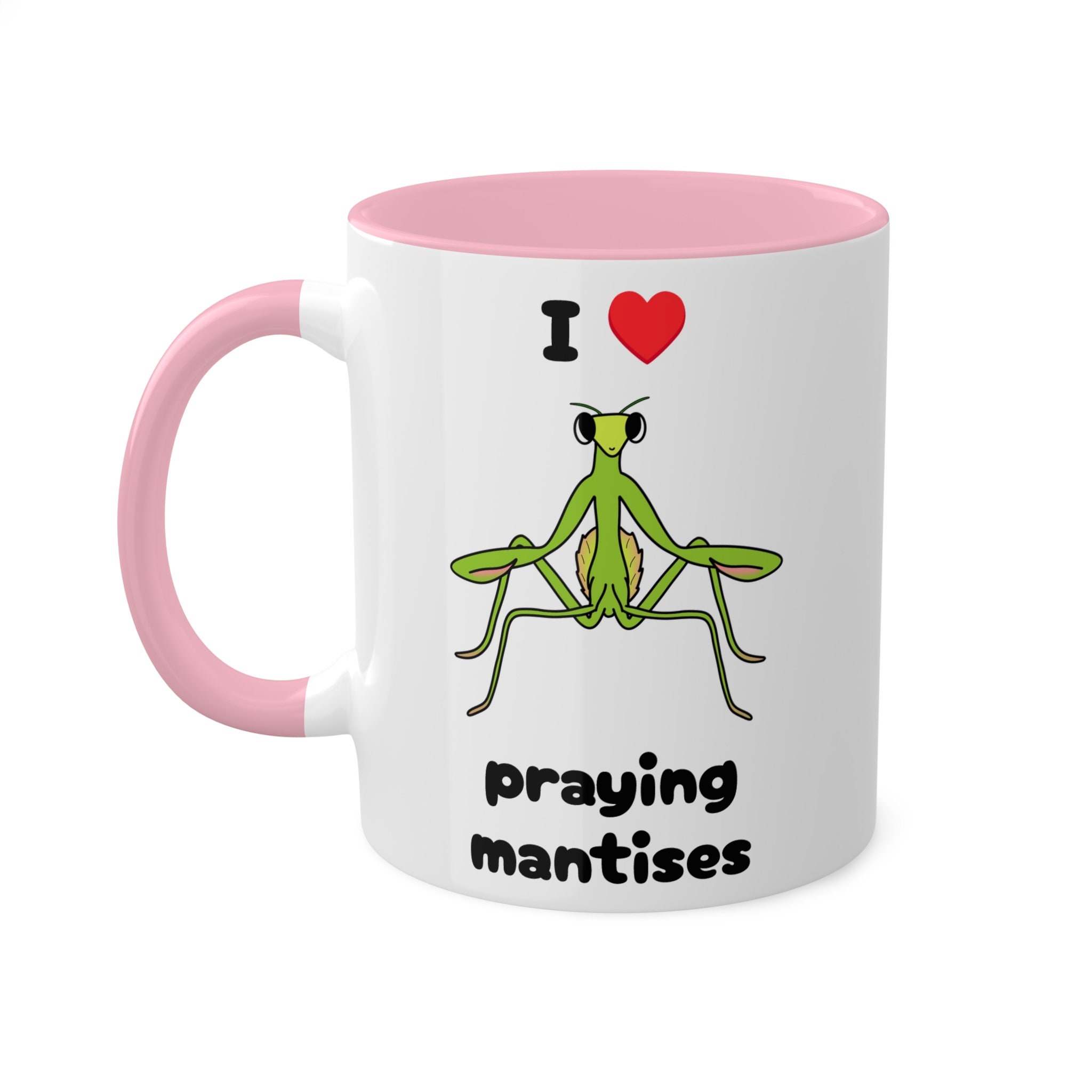 I Love Praying Mantises - Funny Cute Praying Mantis Mug, Multiple Color ...