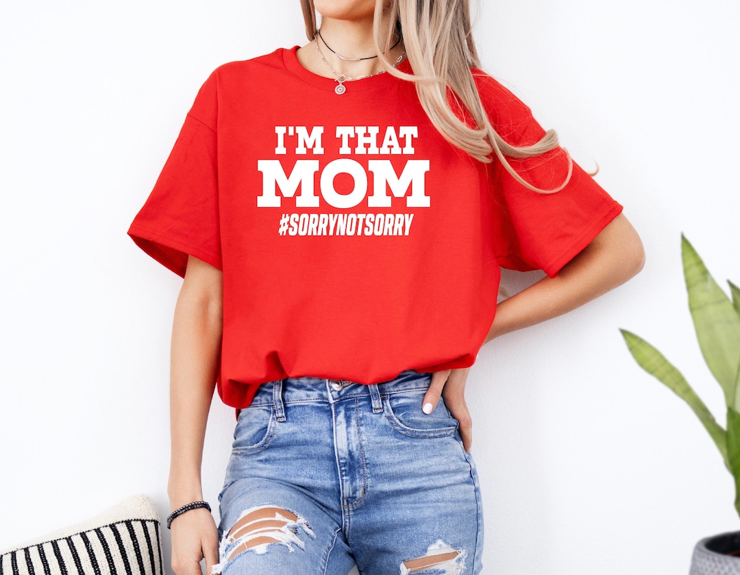 Mom Shirt | I’m That Mom | Sorry Not Sorry | Mom Life | Sassy Momma ...