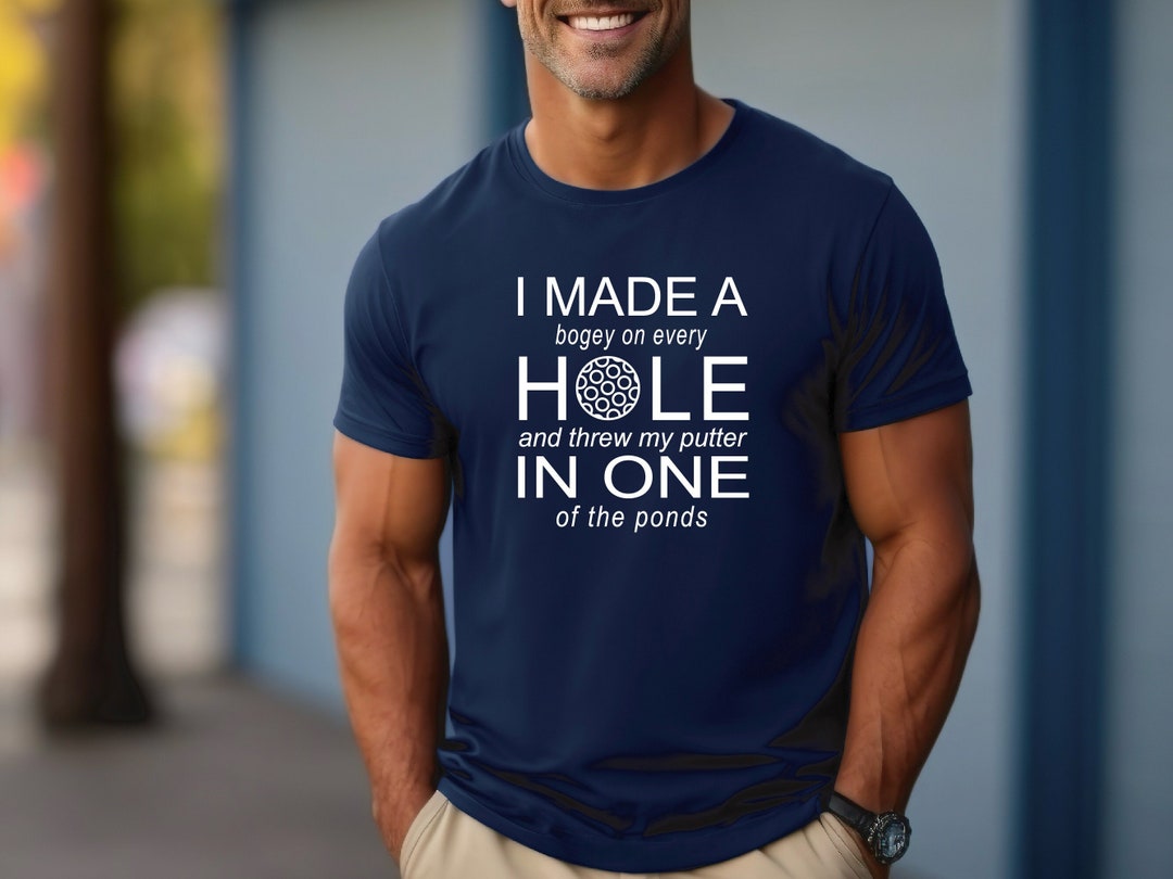 I Made a Hole in One | Golf Shirt | I Made a Bogey on Every Hole and ...