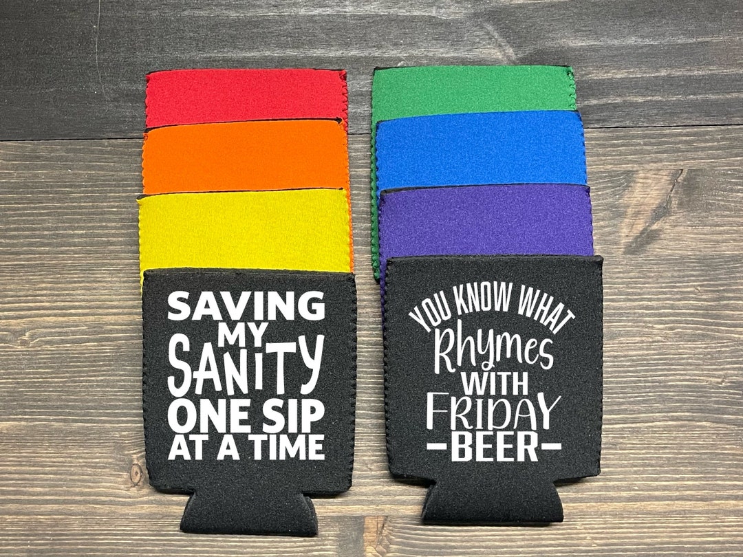 Funny Beer Coozie : Saving My Sanity One Sip at a Time | You Know What ...