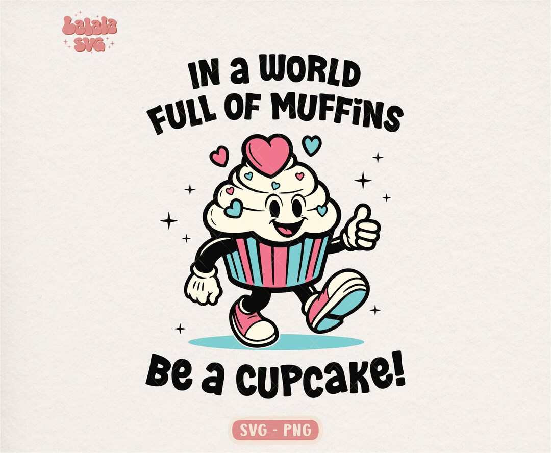 Cupcake Svg, in A World Full of Muffins Be a Cupcake Svg, Cute Cupcake ...