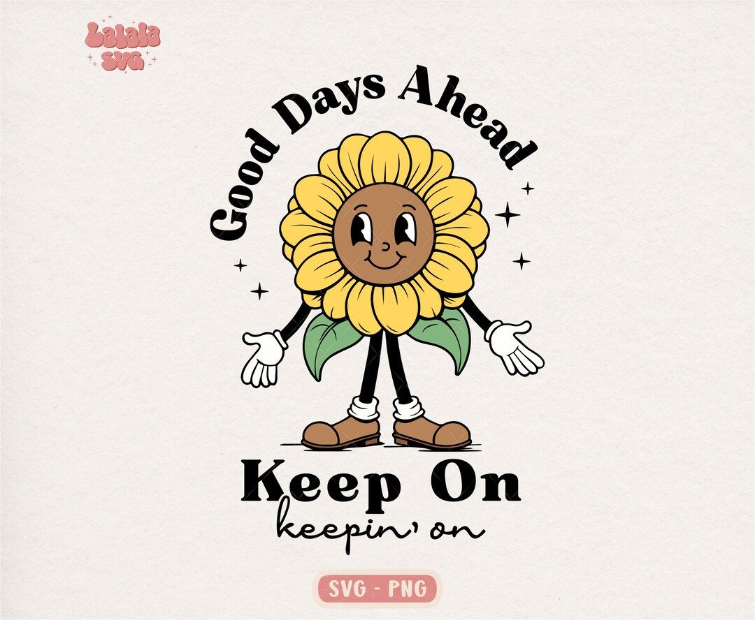 Good Days Ahead Svg, Keep on Svg, Retro Sunflower Svg, Life is Good Svg ...