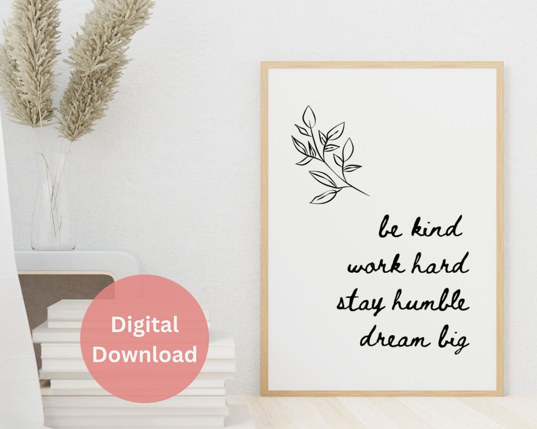 Be Kind Work Hard Stay Humble Dream Big Digital Print Download ...