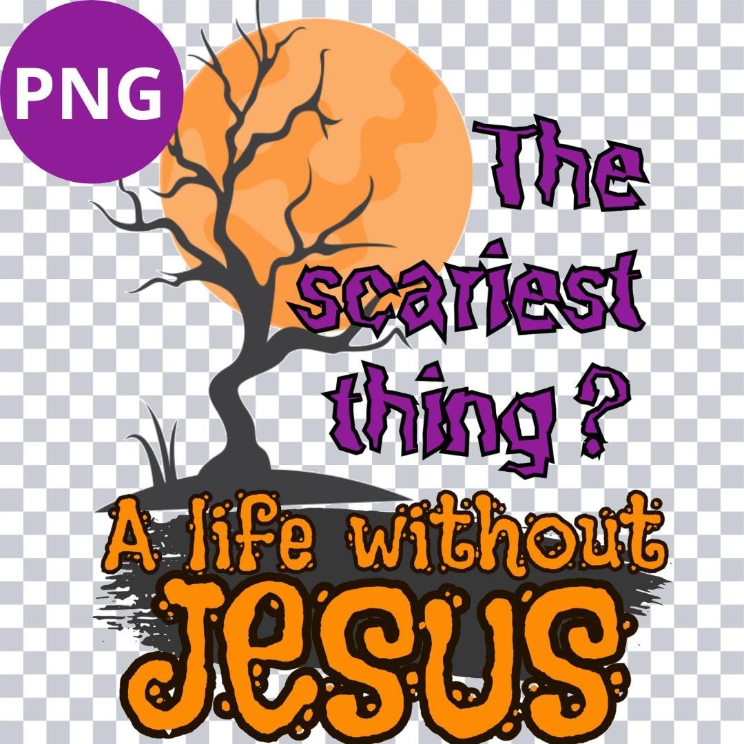 Life Without Jesus is Scary PNG & PDF File | Printable Design With ...