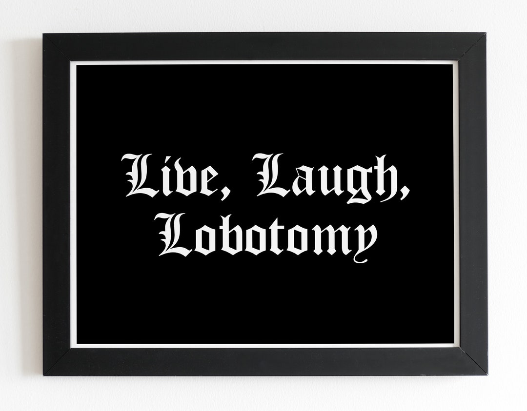Live Laugh Love Lobotomy Print | Punk Art, Gothic Art, Gothic Home ...