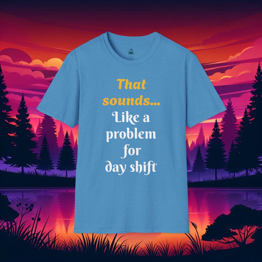 Night Shift Humor Unisex Softstyle T-shirt, Funny 2nd 3rd Shift Joke ...