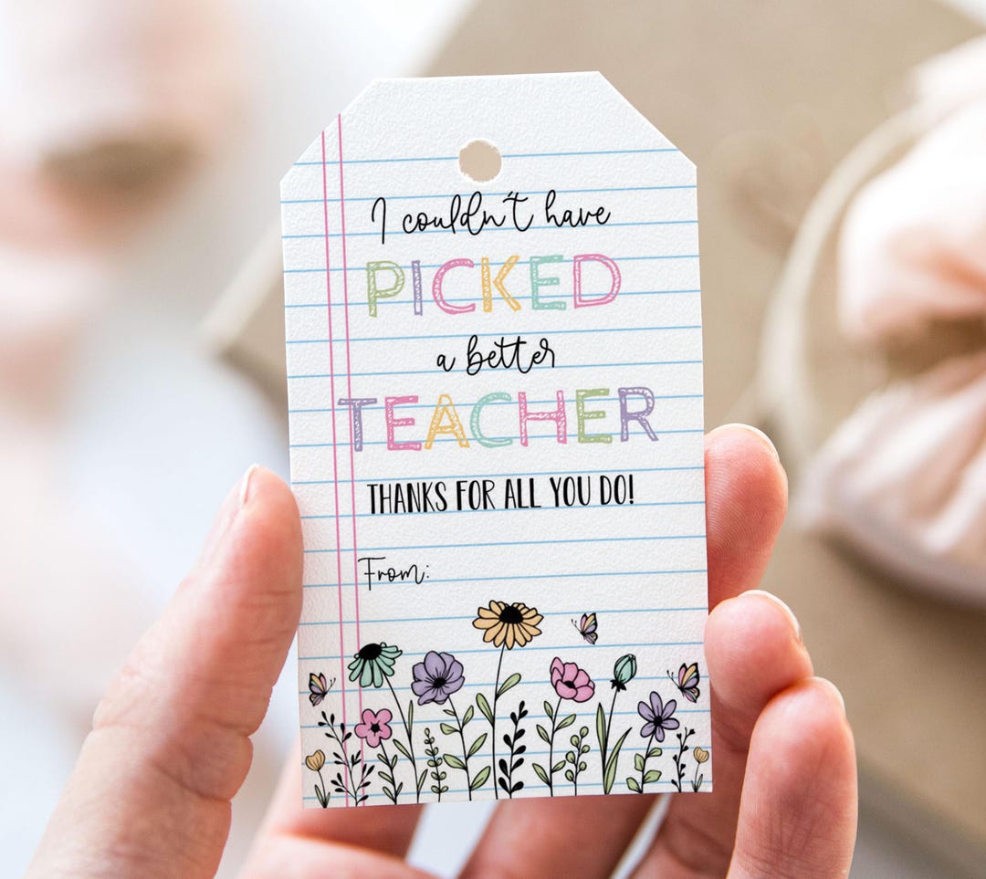 I Couldn't Have Picked A Better Teacher Tag, Printable End of School ...