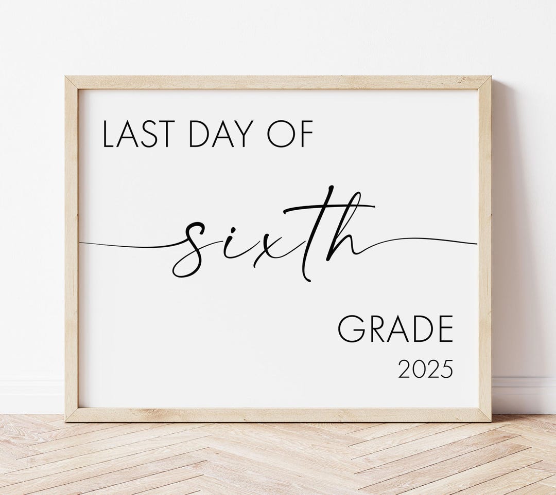 Last Day of Sixth Grade Sign, 6th Grade Class of 2025 Sign, Printable ...