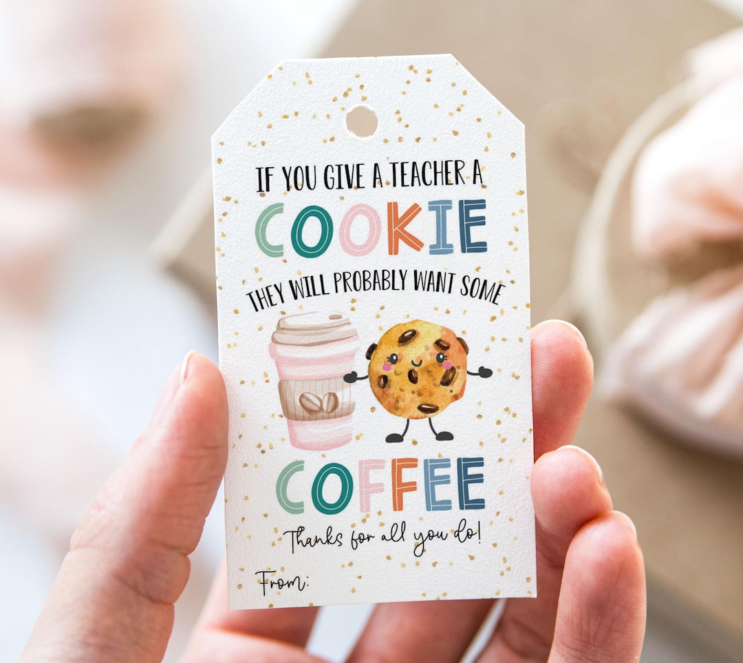 If You Give a Teacher a Cookie They Will Want Coffee Tag, Printable End ...