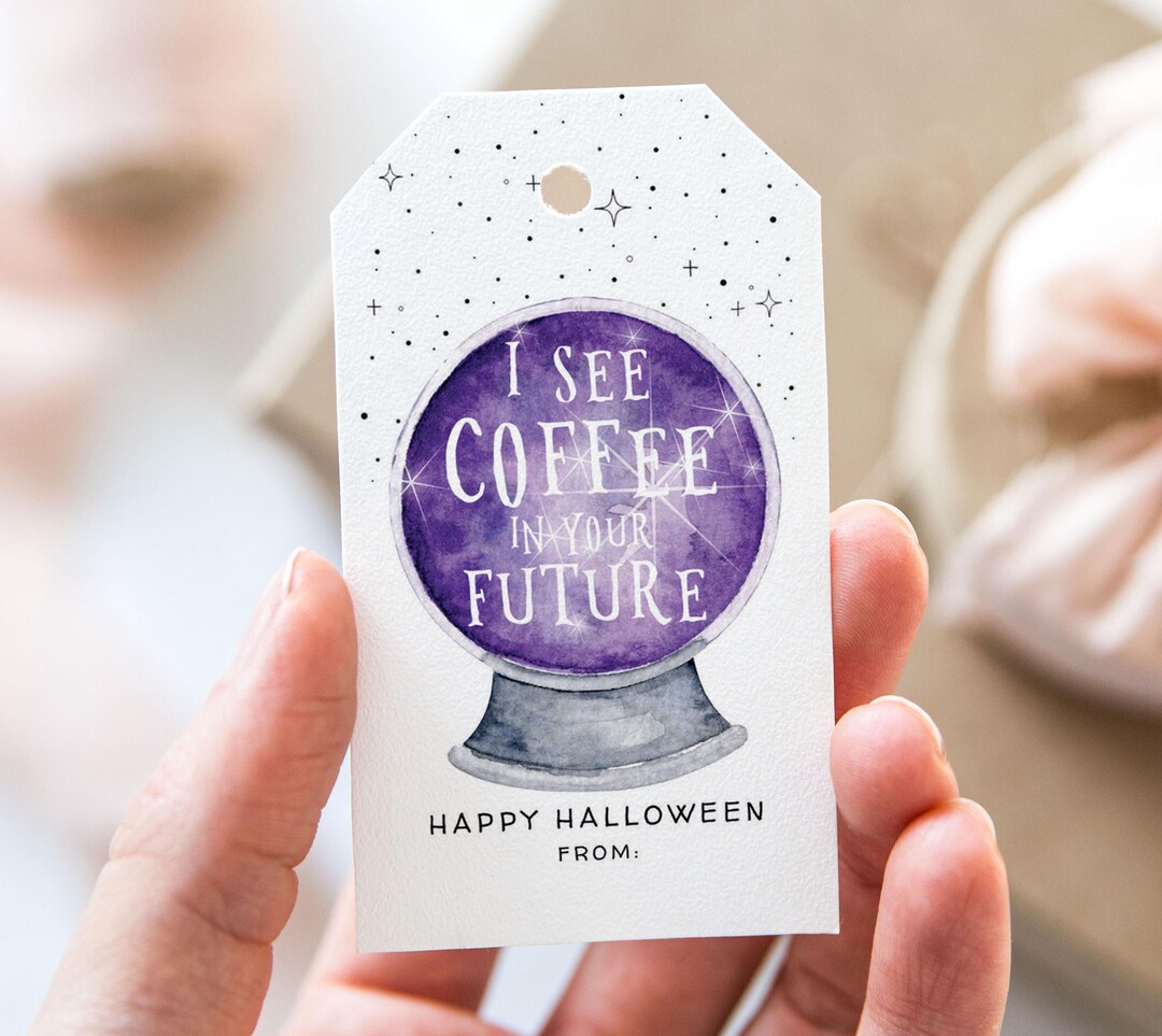 I See Coffee in Your Future Crystal Ball Tag, Printable Happy Halloween ...