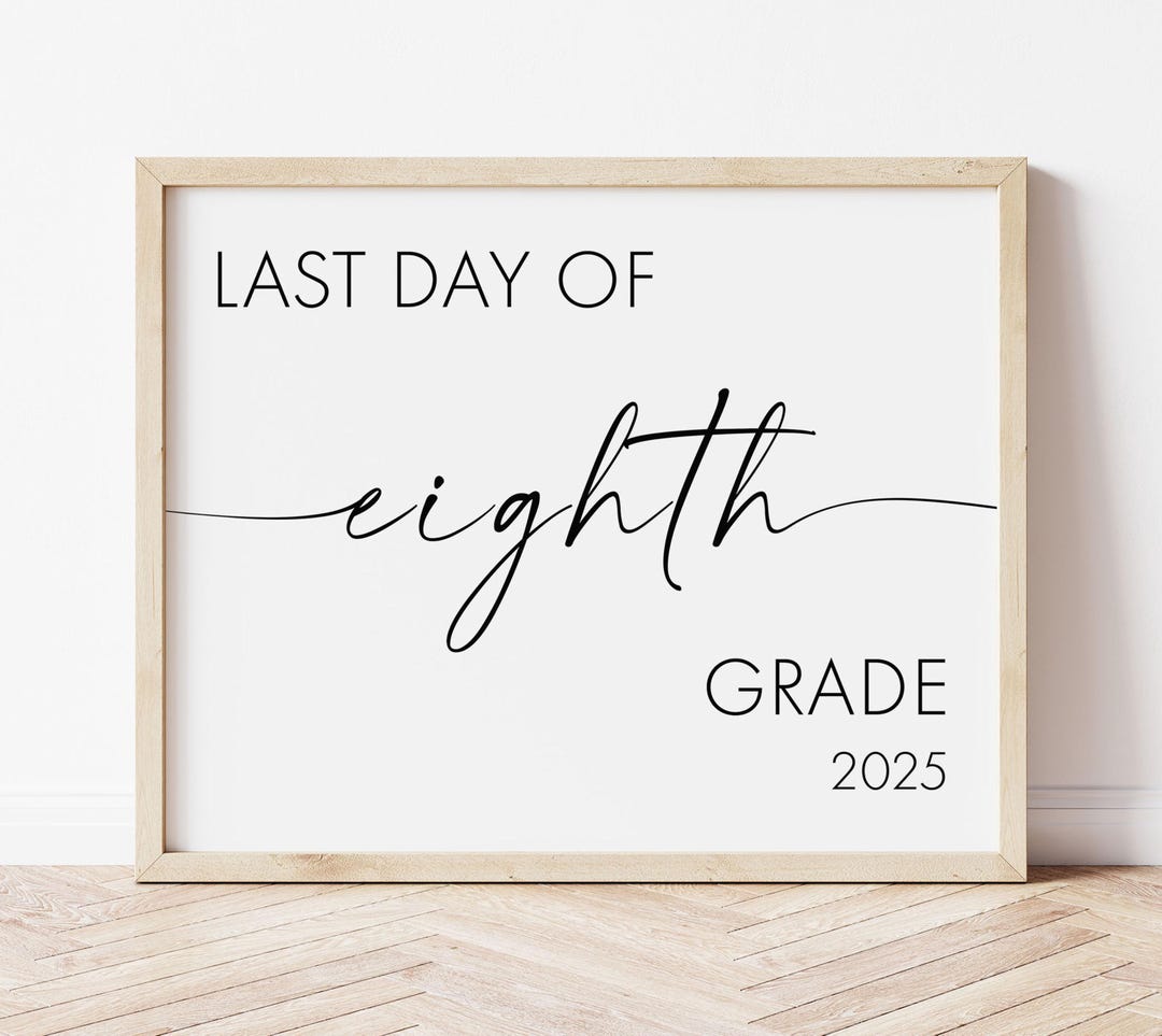Last Day of Eighth Grade Sign, 8th Grade Class of 2025 Sign, Printable ...