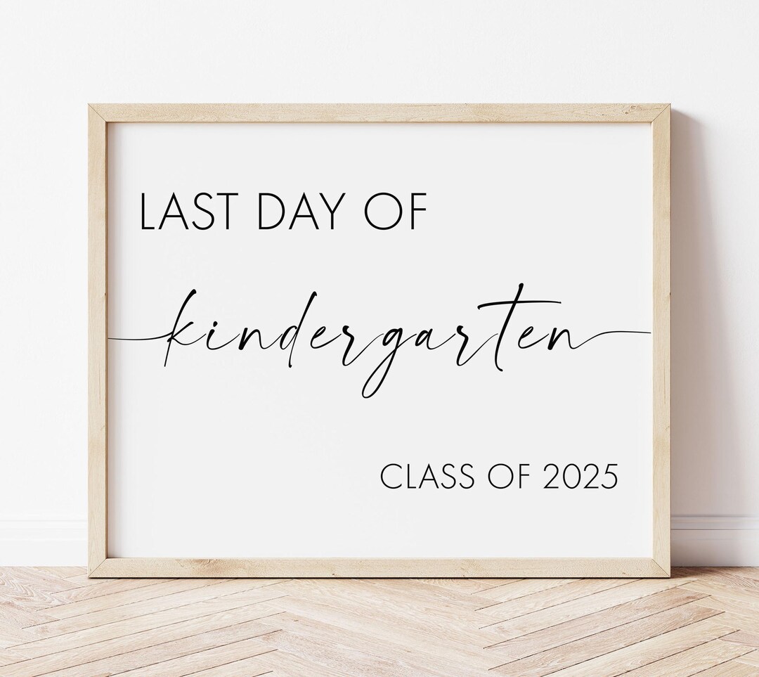 Last Day of Kindergarten Sign, Class of 2025 Sign, Printable End of ...
