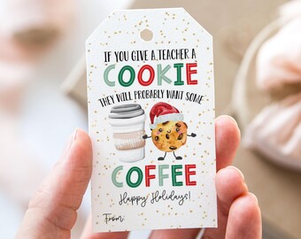 Editable If You Give A Teacher A Cookie They Will Want Coffee Gift Tag ...