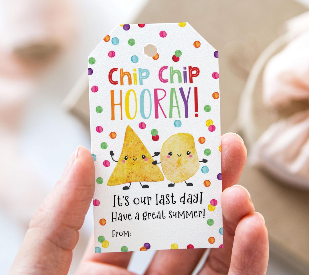 Chip Chip Hooray It's Our Last Day Chips Tag, Printable End of School ...
