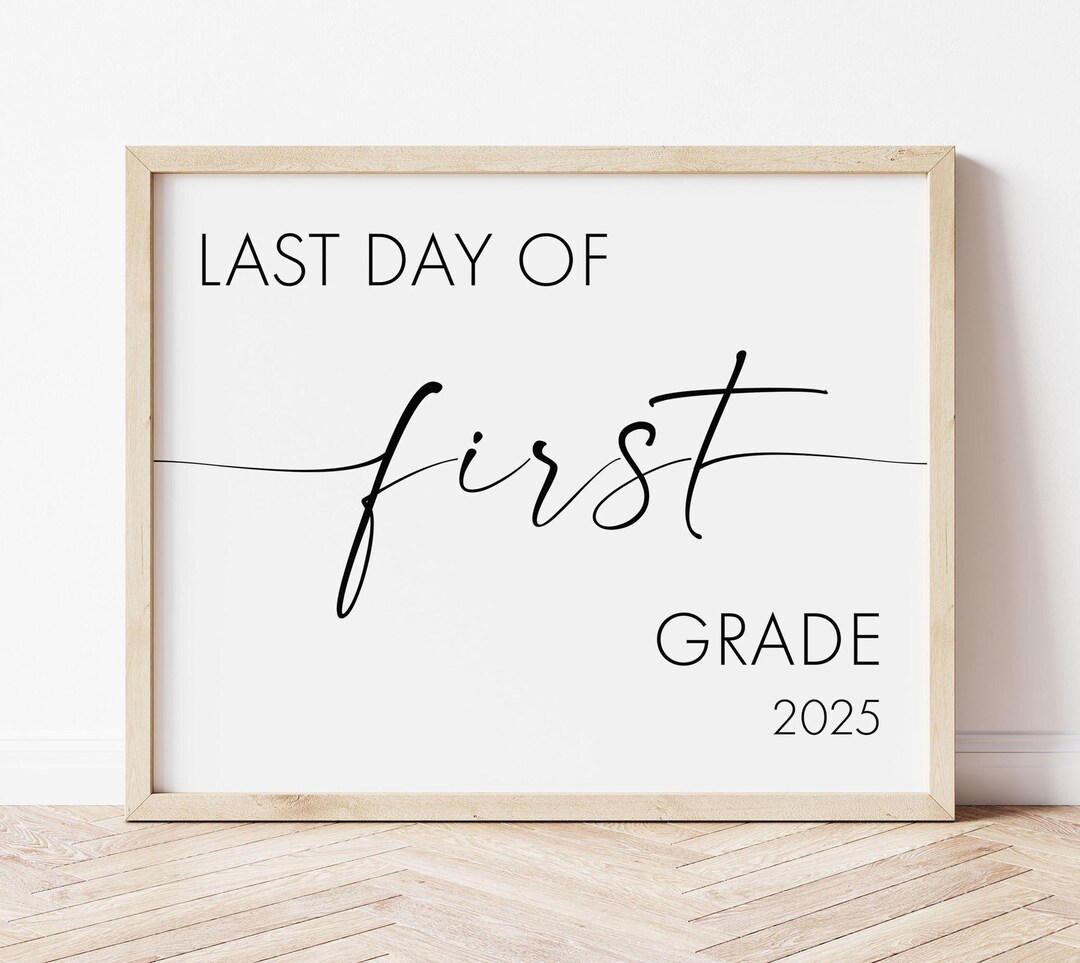 Last Day of First Grade Sign, 1st Grade Class of 2025 Sign, Printable ...