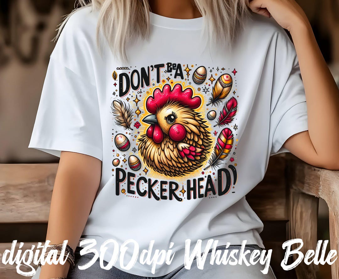 Funny Chicken Sublimation PNG, Don't Be a Pecker Head Printable, Cute Chicken Digital Download ...
