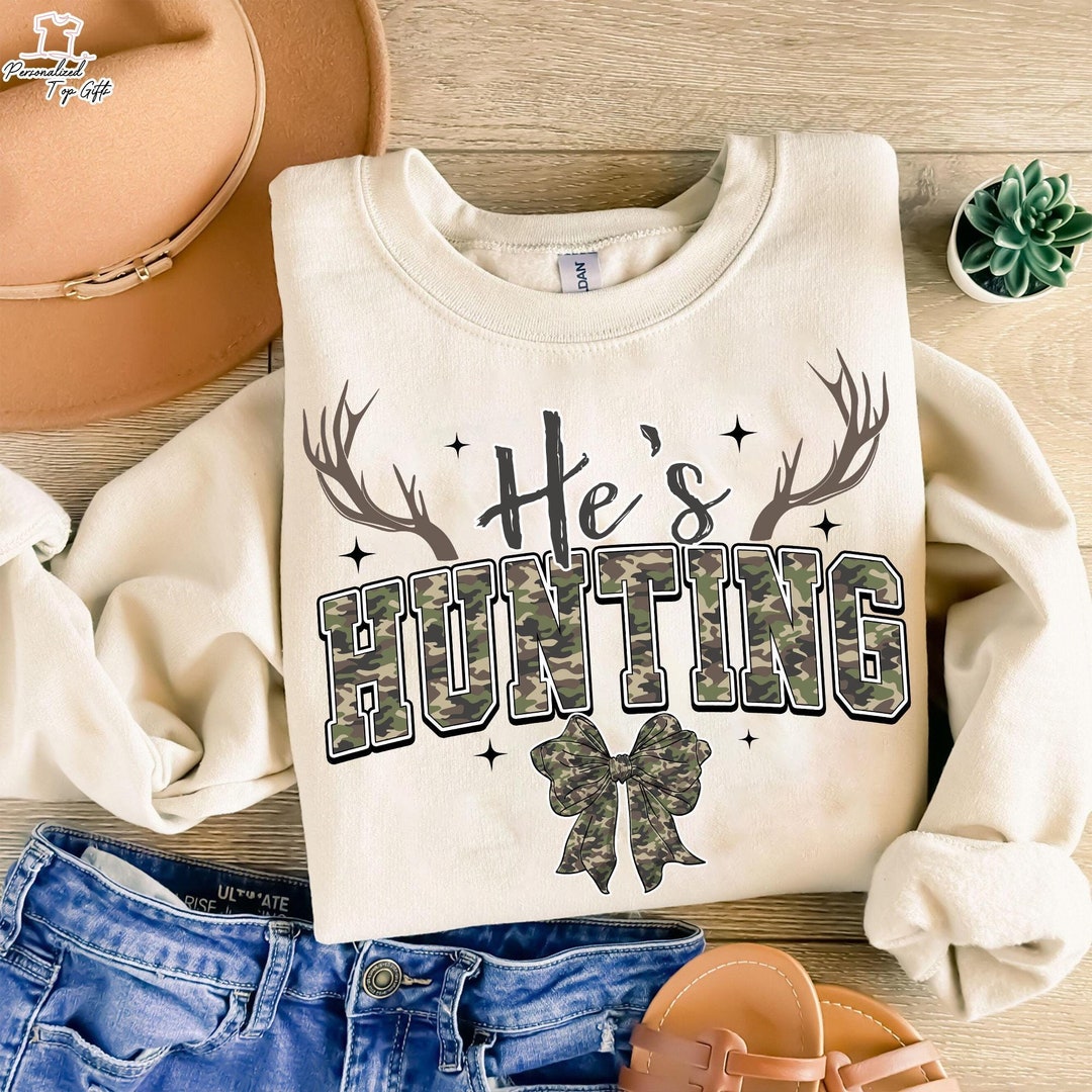He's Hunting Sweatshirt, Wife Hunting Season Shirt, Hunting Lover Gift ...