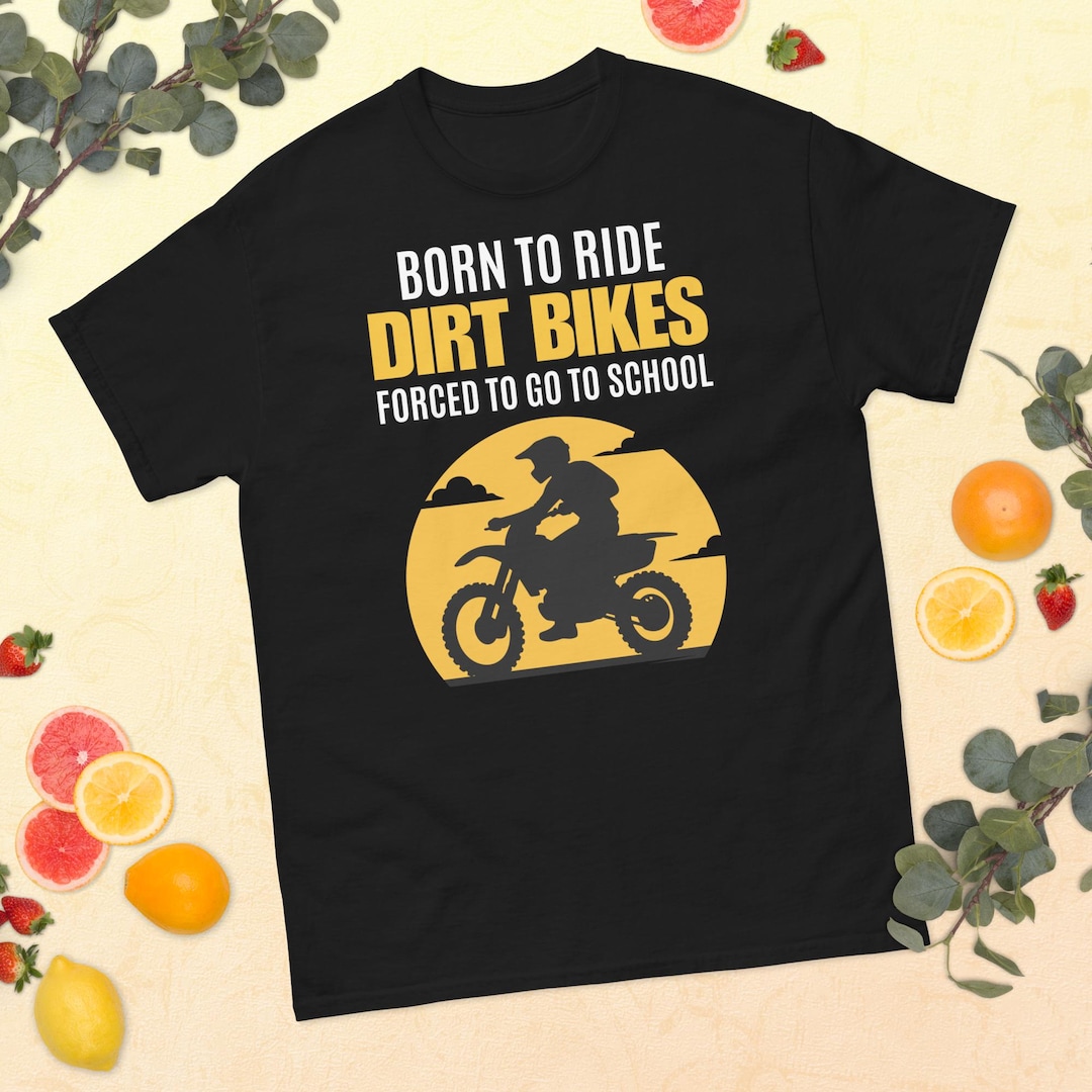 Born to Ride Dirt Bikes Shirt, Forced to Go to School Funny Motocross ...