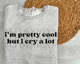 I'm Pretty Cool but I Cry a Lot PNG - Etsy