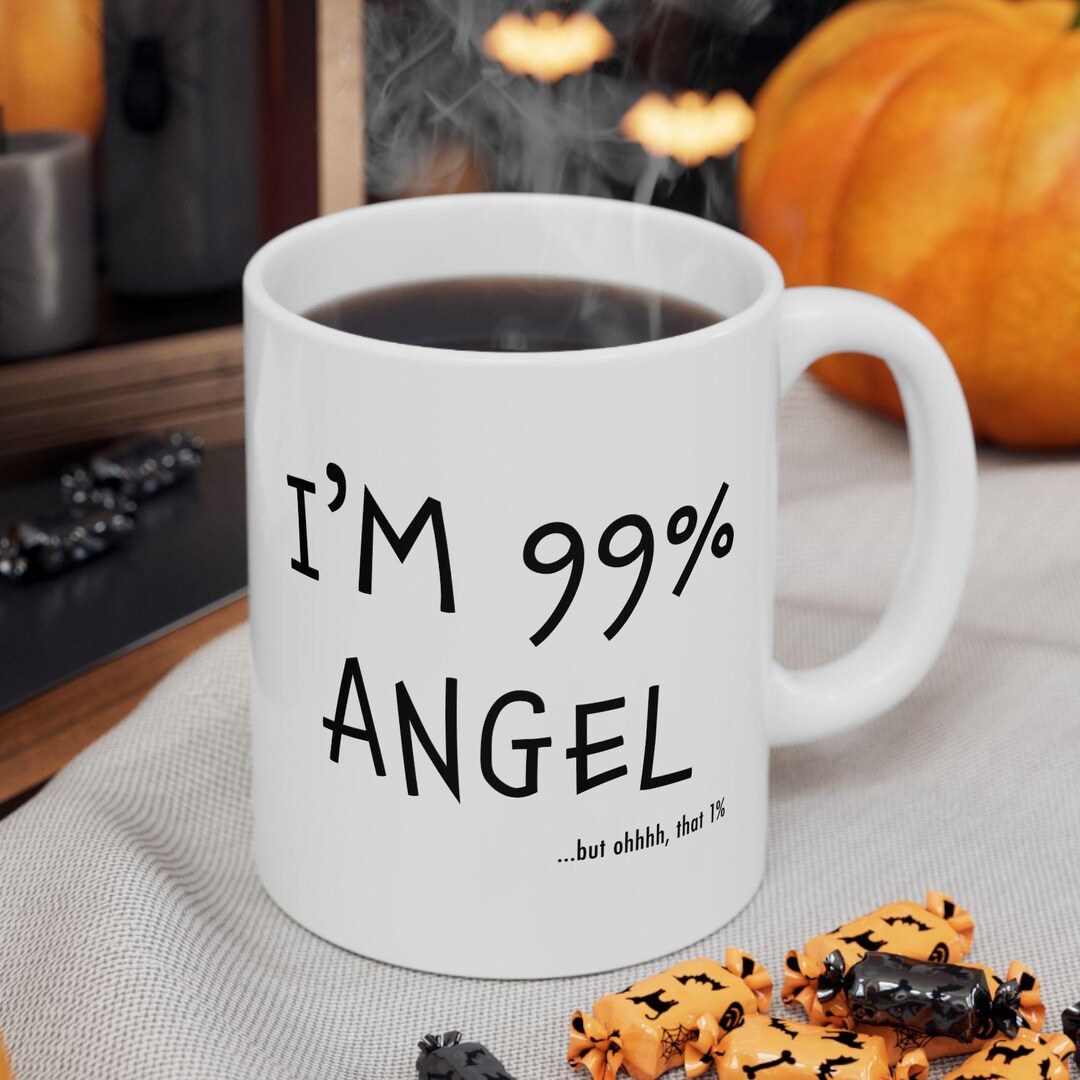 I'm 99% Angel but Mug - Funny Sarcastic Coffee Cup, Cute Gift for ...