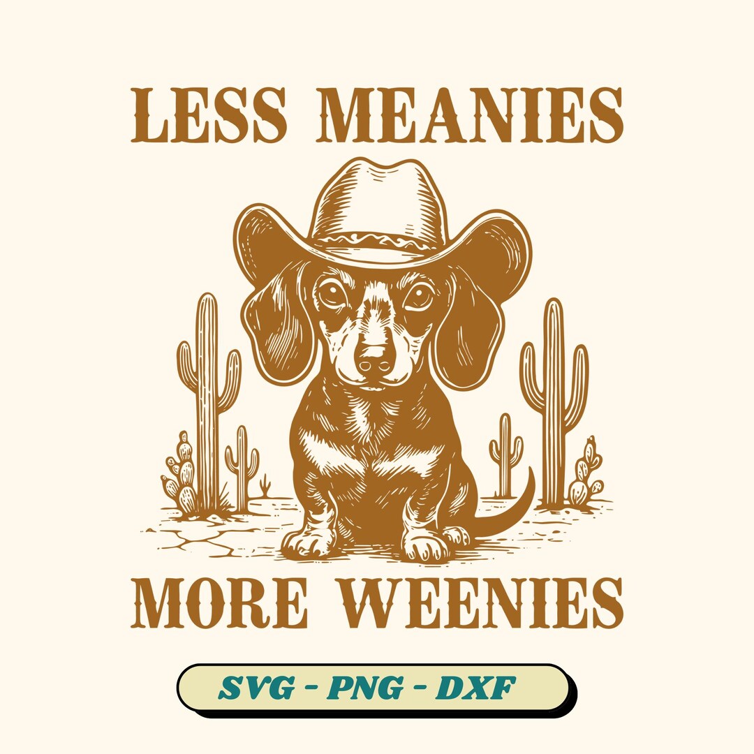 Dachshund Cowboy SVG: Less Meanies More Weenies, Doxie Mom (digital ...