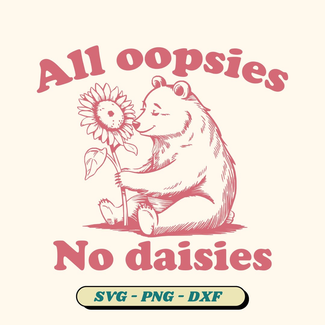 All Oopsies No Daisies SVG, Meme Vintage Shirts Design, Funny Saying ...