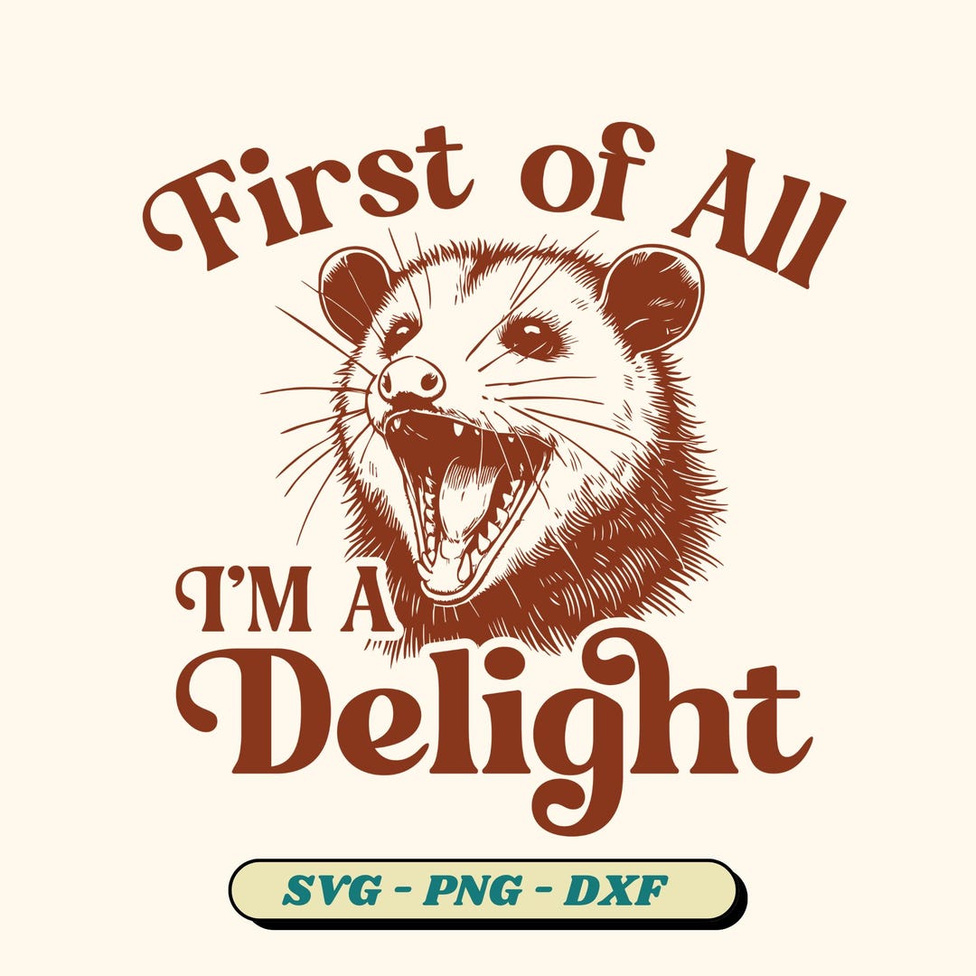 First of All I'm a Delight SVG, Opossum Svg, Funny Sarcastic Possum PNG ...
