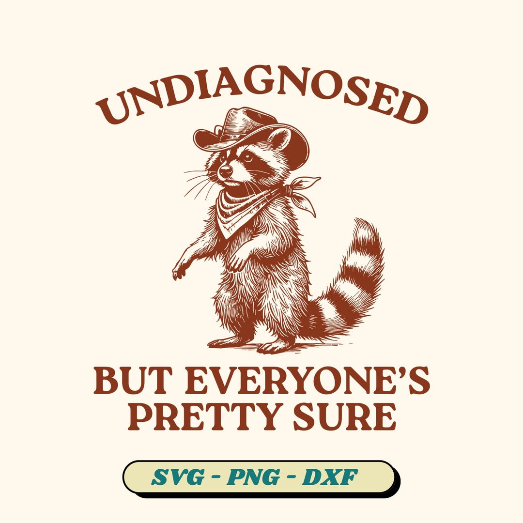 Undiagnosed but Everyone's Pretty Sure SVG, Trash Panda Svg, Raccoon ...