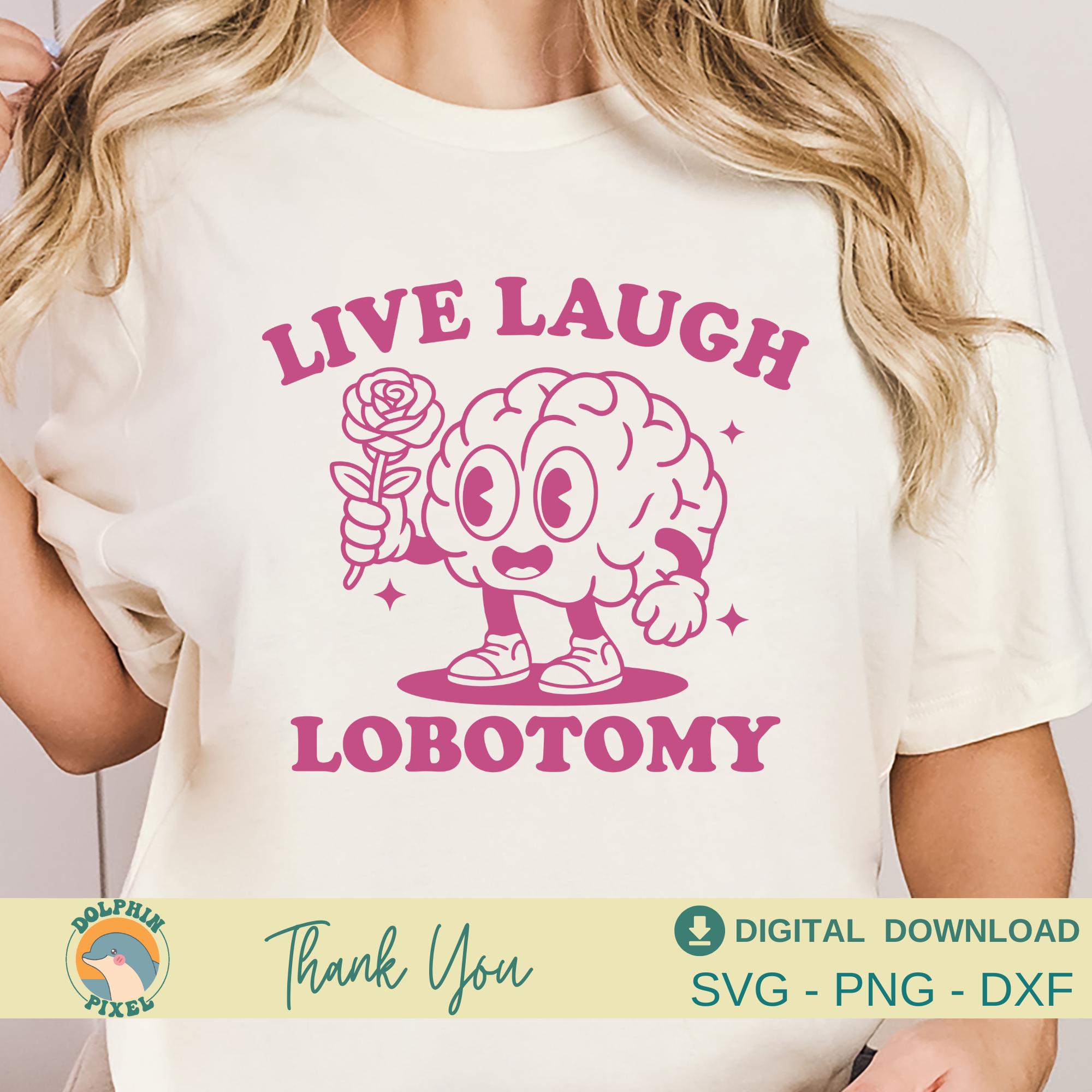 Live Laugh Lobotomy SVG Bundle: Funny Mental Health Cartoon (PNG, DXF ...