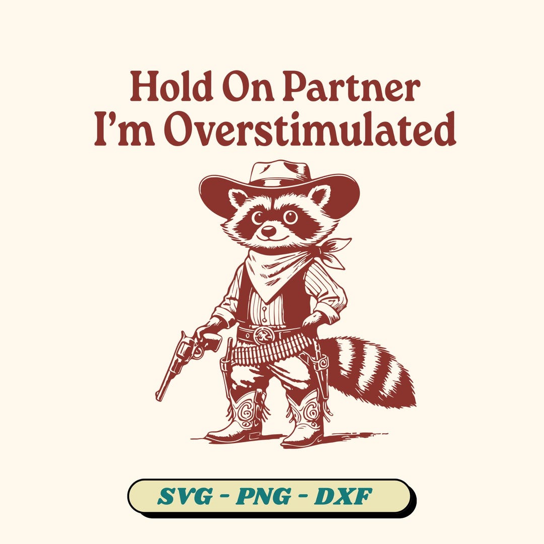Hold on Partner I'm Overstimulated SVG, Funny Cowboy Raccoon Svg ...