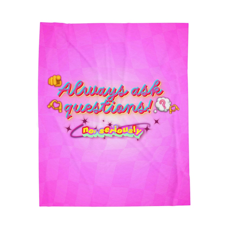 Always Ask Questions; No Seriously Version Velveteen Plush Blanket ...