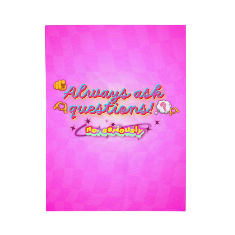 Always Ask Questions; No Seriously Version Velveteen Plush Blanket ...