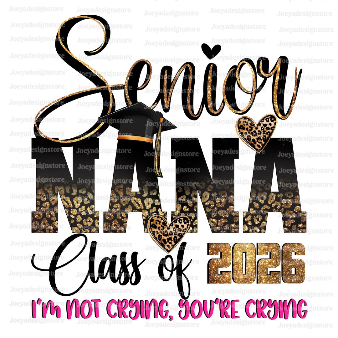 Senior Nana 2026 Png, I'm Not Crying You're Crying Png, Senior 2026 ...