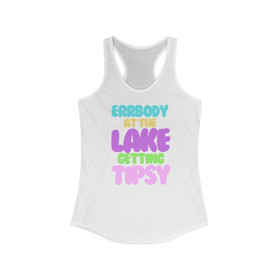 Errbody at the Lake Getting Tipsy Women's Ideal Racerback Tank Slim Fit ...