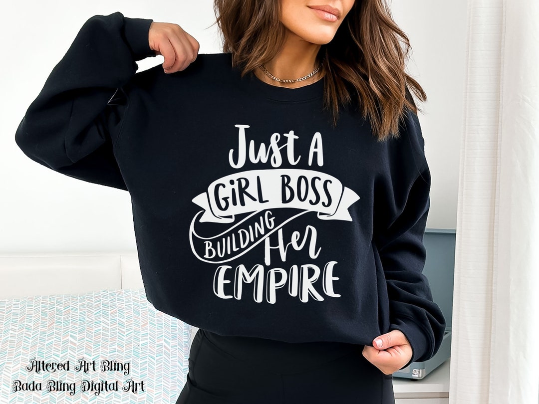 Just A Boss Girl Building Her Empire Sweatshirts 7 Yummy - Etsy