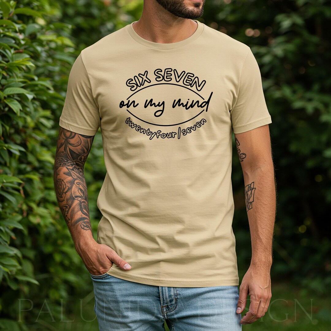 Six Seven Shirt, Six Seven on My Mind, 6 7 T Shirt, Streetwear Quote ...