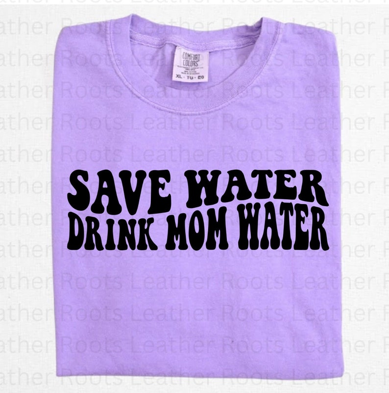 Save Water Drink Mom Water. Instant Digital Download. PNG. - Etsy