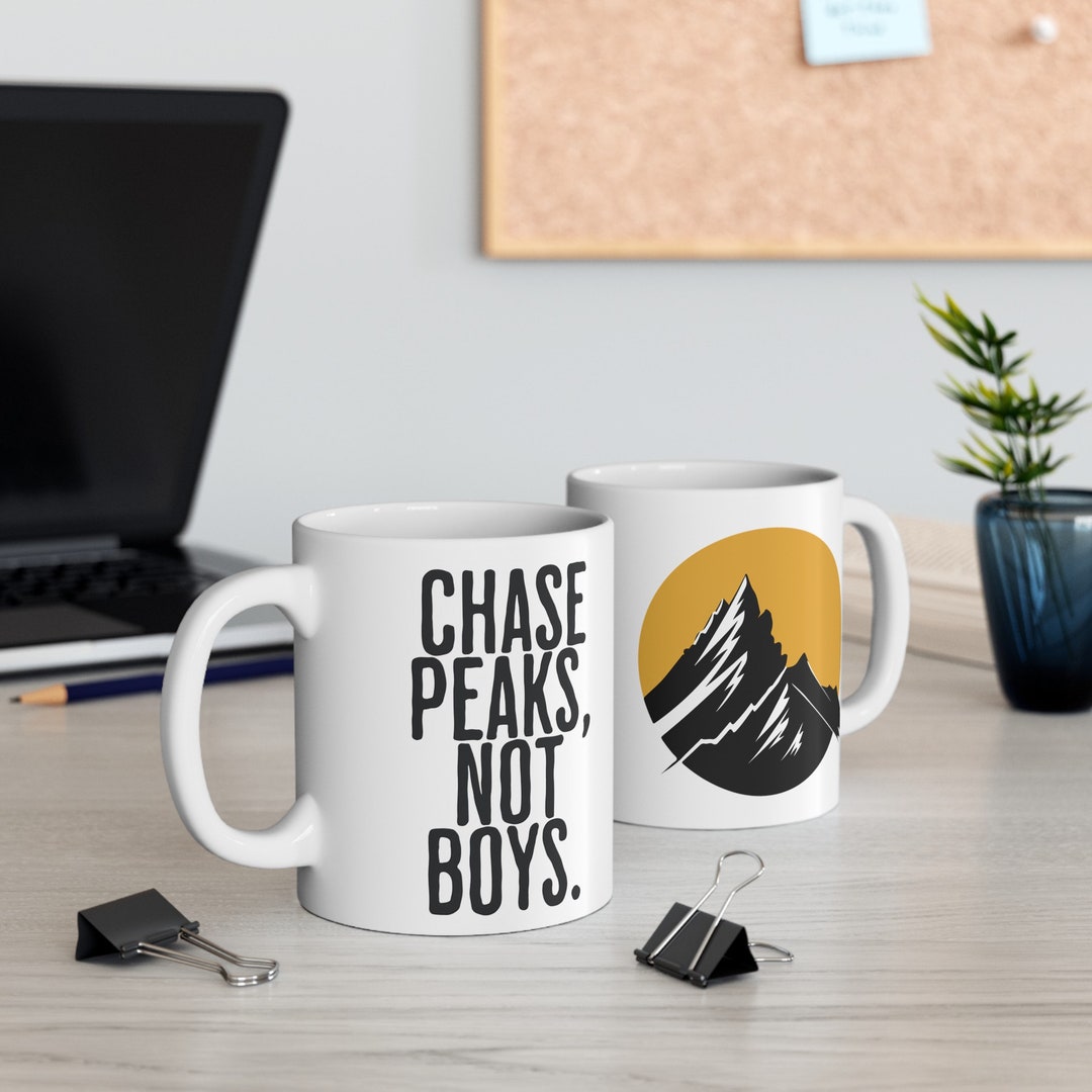 Mountain Mug - Chase Peaks Not Boys Mug Chase Peaks Hiking Mug Breakup ...