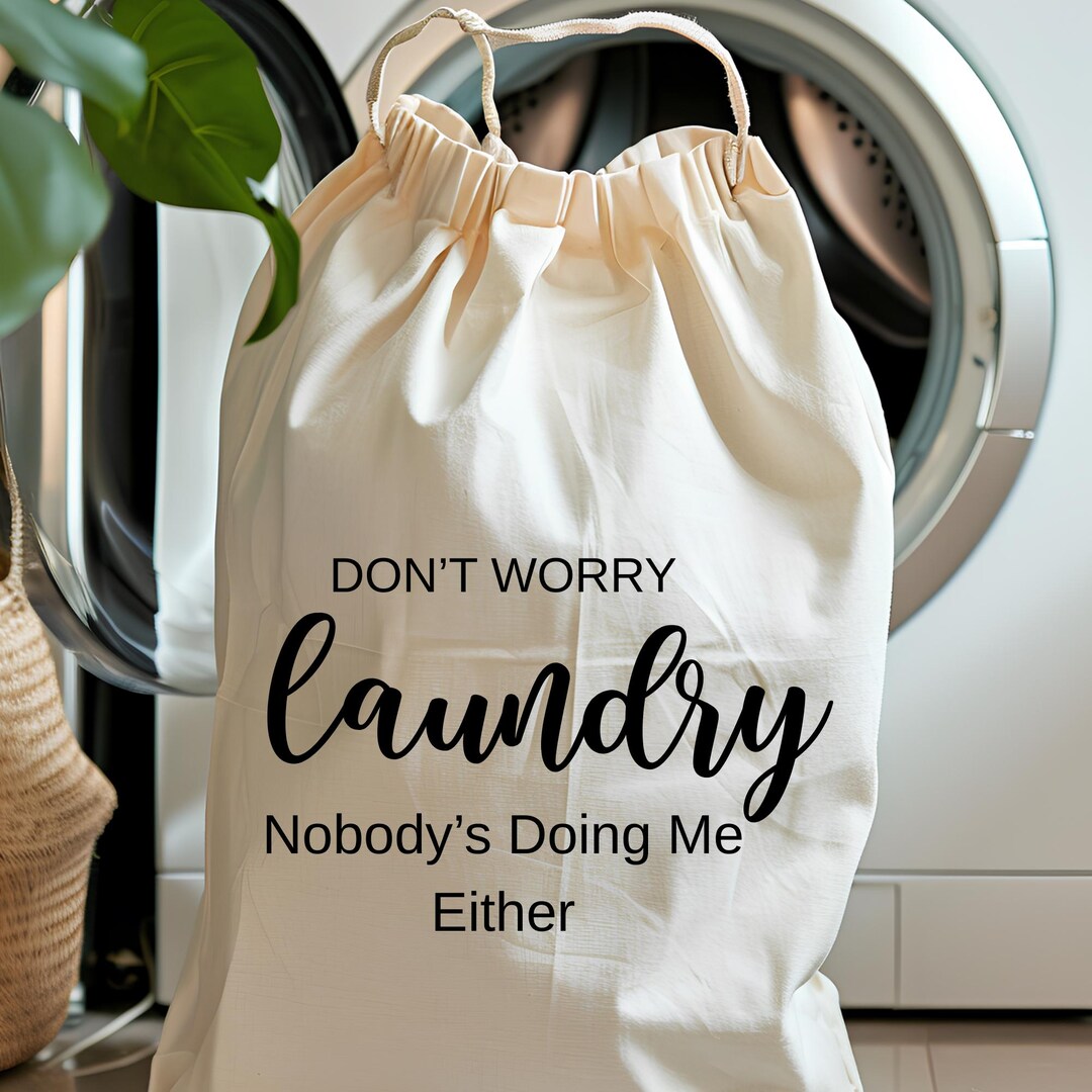 Laundry Bag (28" X 36") "don't Worry Laundry, Nobody's Doing Me Either ...