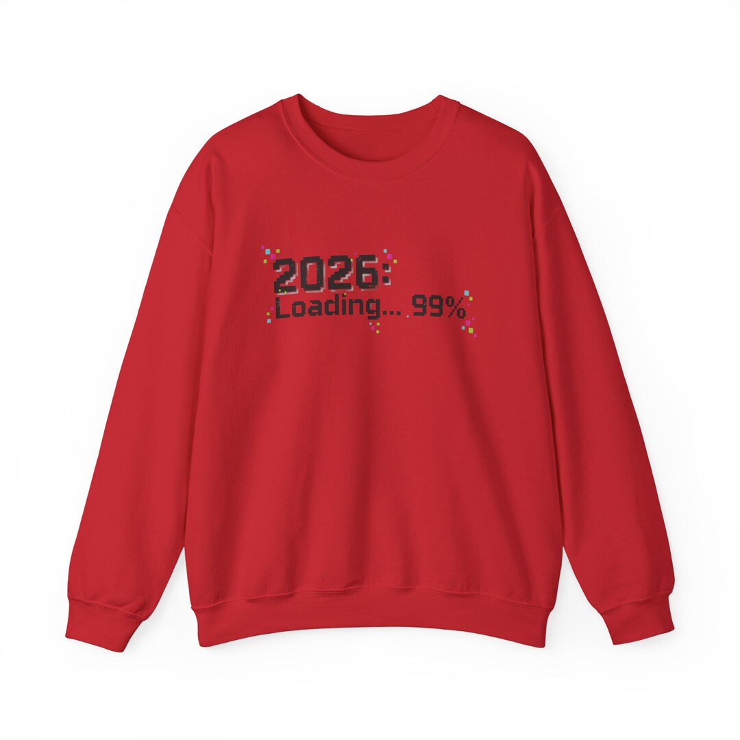 2026 Loading... 99% Sweatshirt | NYE Countdown Graphic, Loading Bar ...