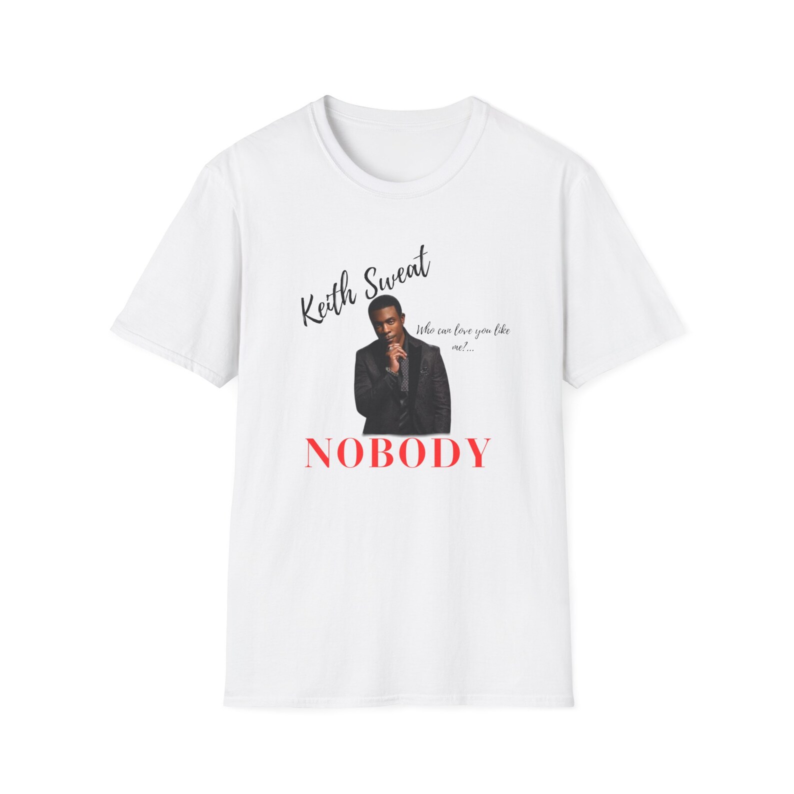 Keith Sweat, NOBODY, R&B Legend, Custom 90s Shirt, Unisex Tee, Gift for ...