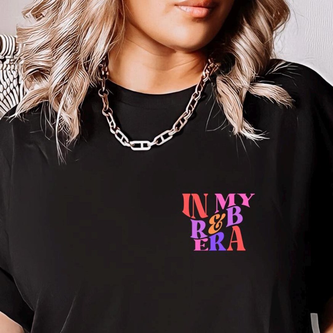 IN MY Rnb ERA, 90s Rnb Tshirt, Gift for Best Friend, Womens Tee, Ladies ...