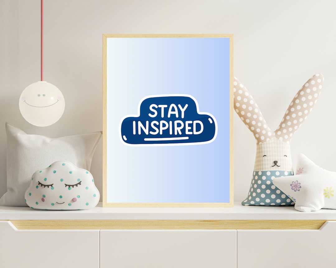 Stay Inspired, Kids Inspirational Quotes Wall Art, Nursery Prints ...