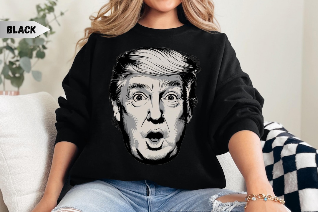 Donald Trump Sweatshirt, Funny Trump Face Sweatshirt, Hilarious ...