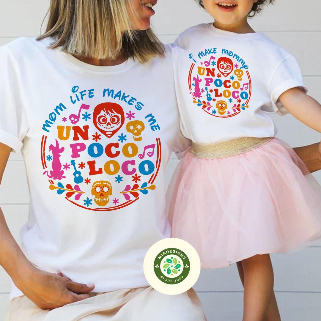 Mom Life Makes Me Un Poco Loco Disney Coco Shirt, I Make Mommy Un Poco ...