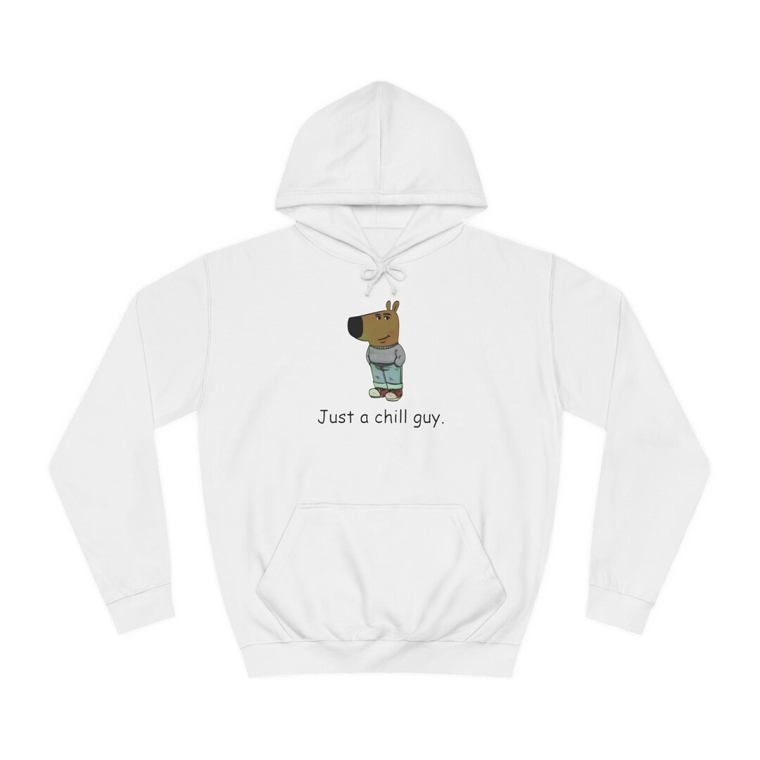 Just a Chill Guy. Unisex Hoodie Funny Tshirt Chill Guy Meme Chill Guy ...
