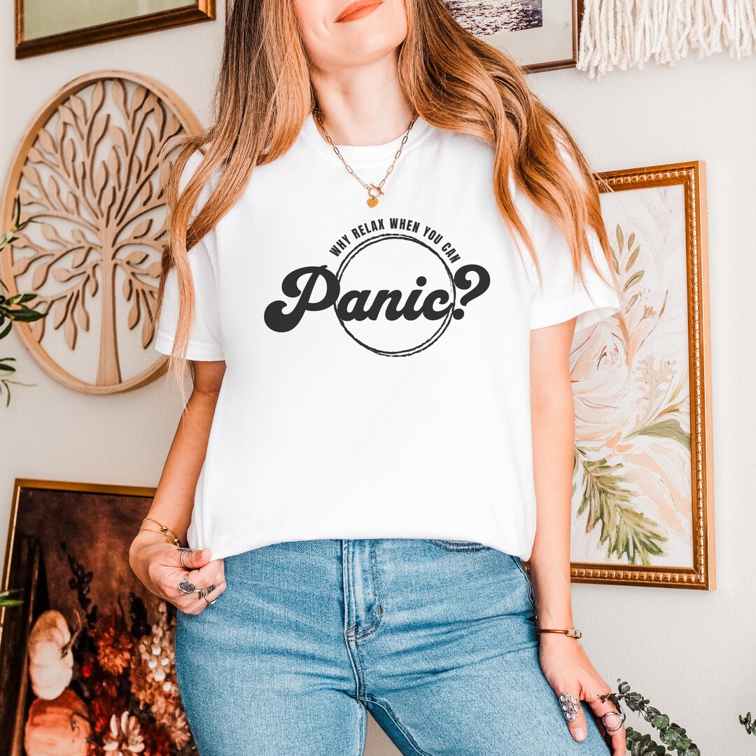 Why Relax When You Can PANIC? | Comfort Colors® Tshirt | Funny Anxiety ...