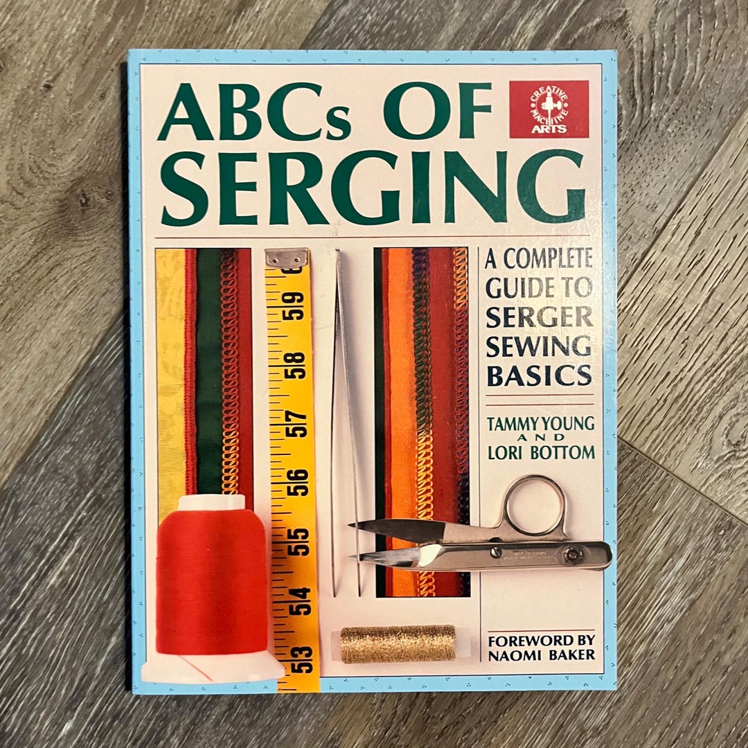 Abcs of Serging: A Complete Guide to Serger Sewing Basics by Tammy ...