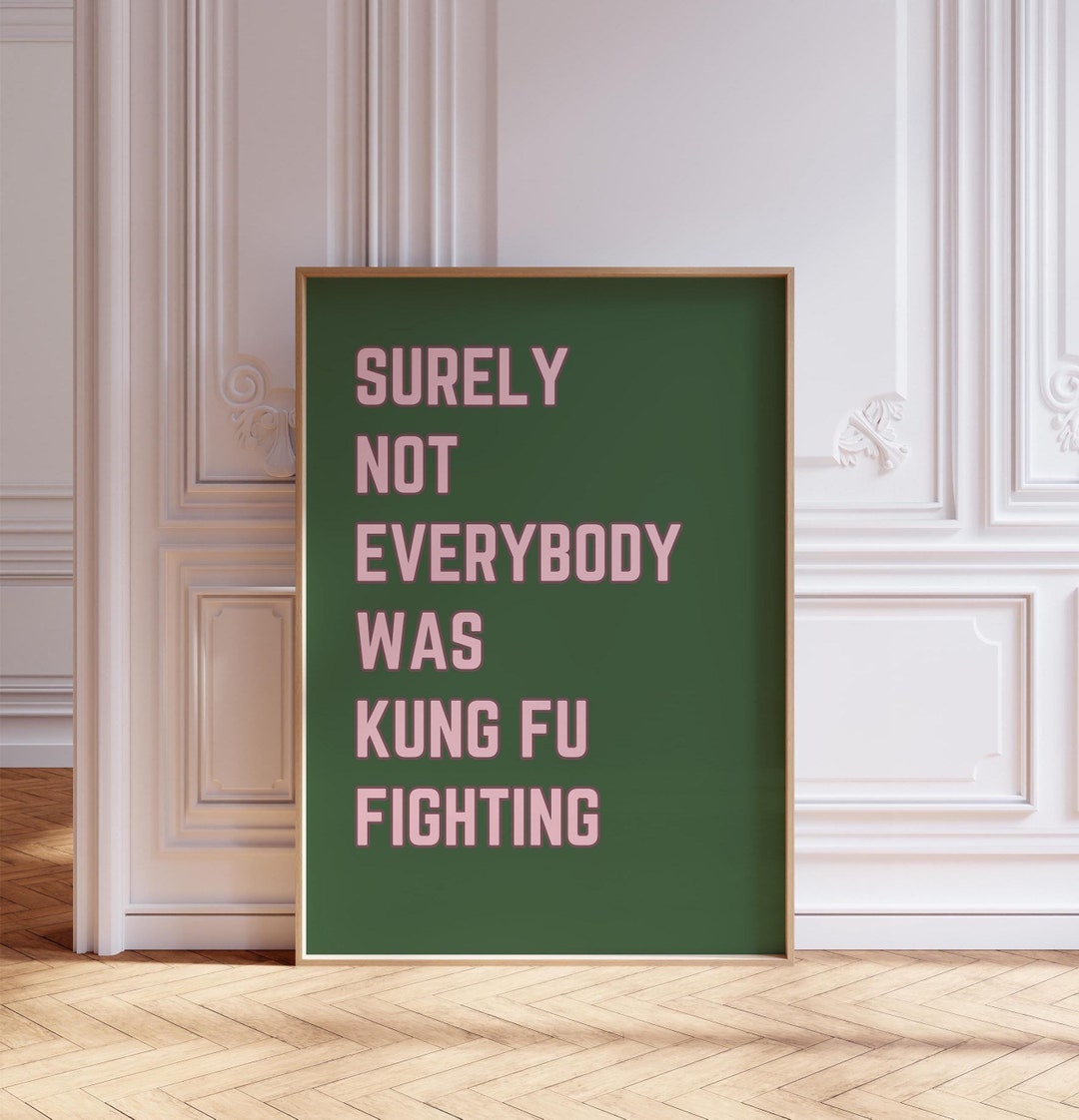 Surely Not Everybody Was Kung Fu Fighting Print, Sarcasm Home Decor ...