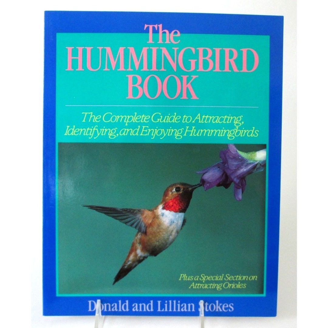 The Hummingbird Book Complete Guide to Attracting Identifying Enjoying ...